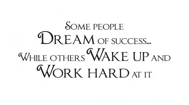Some People Dream Of Success While Others Wake Up And Work Hard At It