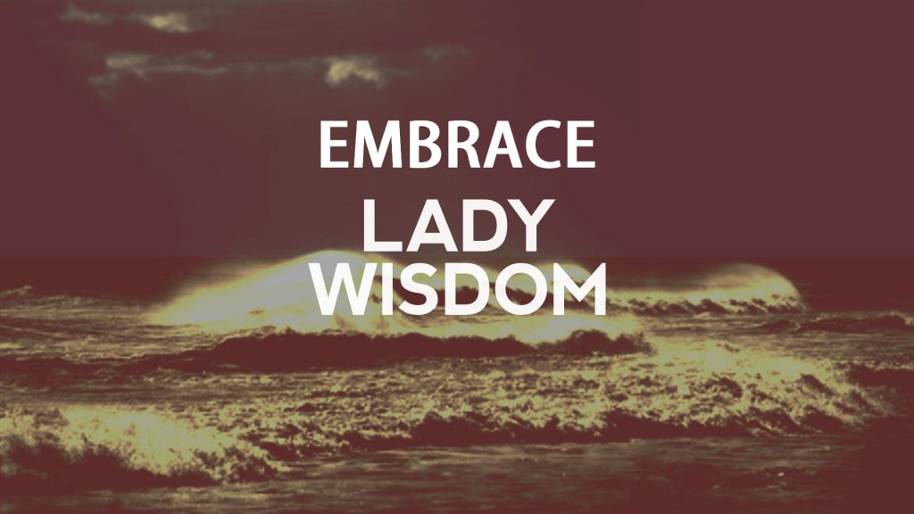Day 581 – Embrace Lady Wisdom – Proverbs 4 - Wisdom-Trek