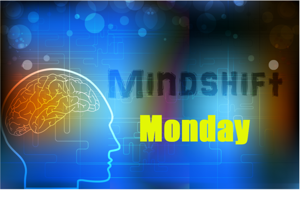 Day 614 – Changing the Way You Think – Mindshift Monday - Wisdom-Trek
