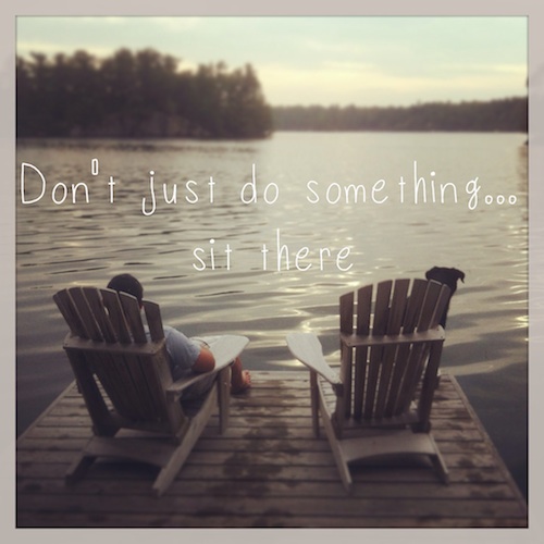 Day 629 – Don’t Just Do Something – Sit There! – Mindshift Monday ...