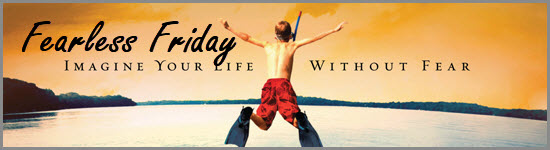 Day 648 – Imagine Your Life Without Fear – FearLess Friday - Wisdom-Trek