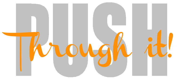 Day 723 – Pushing Through – Ask Gramps - Wisdom-Trek