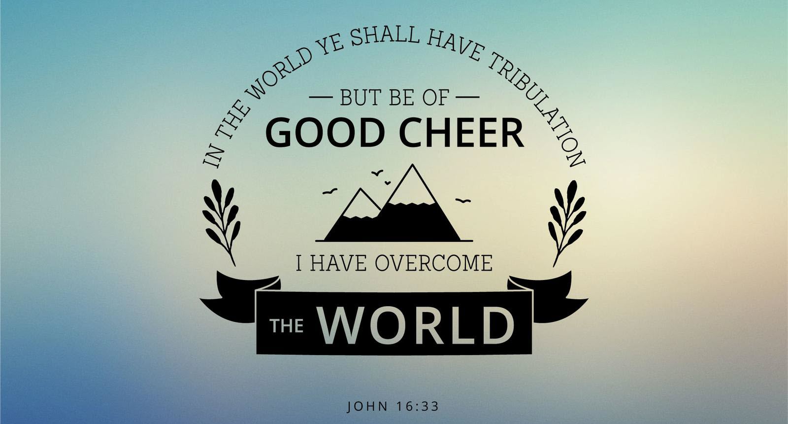 Day 960 – Be of Good Cheer – Wisdom Unplugged - Wisdom-Trek