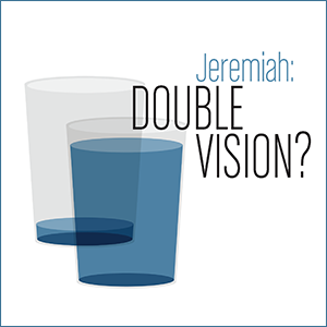 Day 946 – Jeremiah: Double Vision? – Wisdom Wednesday - Wisdom-Trek