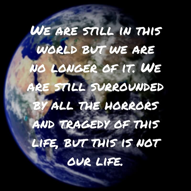 Day 1581 – Not of this World – Worldview Wednesday - Wisdom-Trek